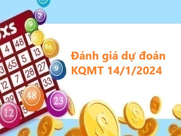 Đánh giá dự đoán KQMT 14/1/2024 hôm nay chuẩn xác